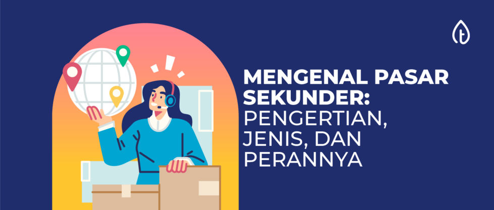 Mengenal Pasar Sekunder: Pengertian, Jenis, dan Perannya
