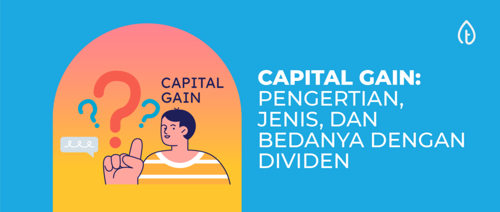 Capital Gain: Pengertian, Jenis, dan Bedanya Dengan Dividen