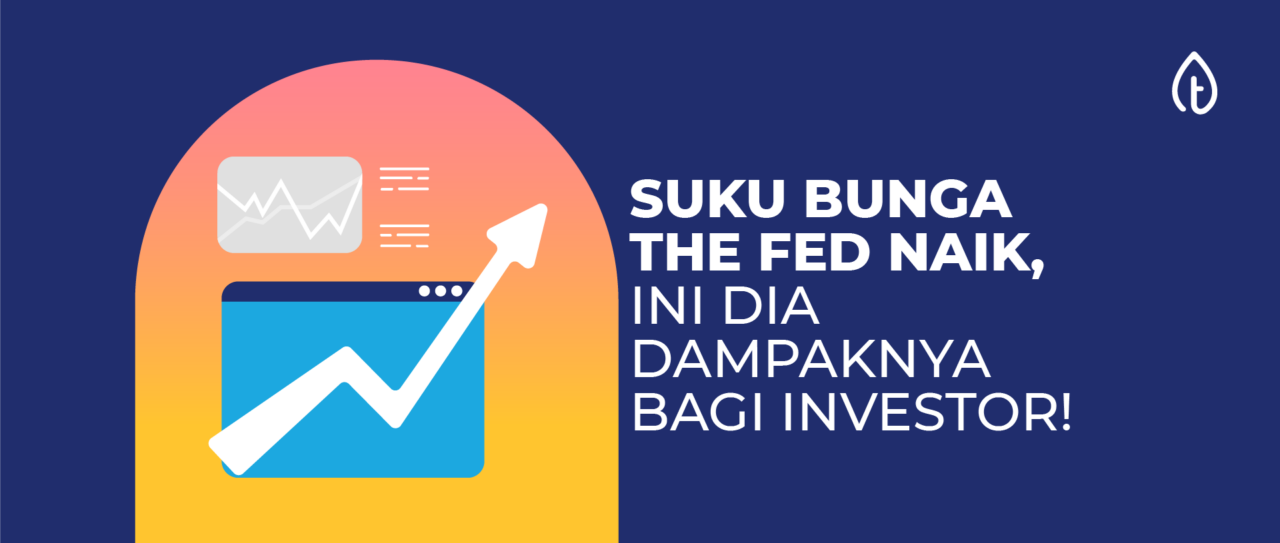 Suku Bunga The Fed Naik, Ini Dia Dampaknya Bagi Investor!