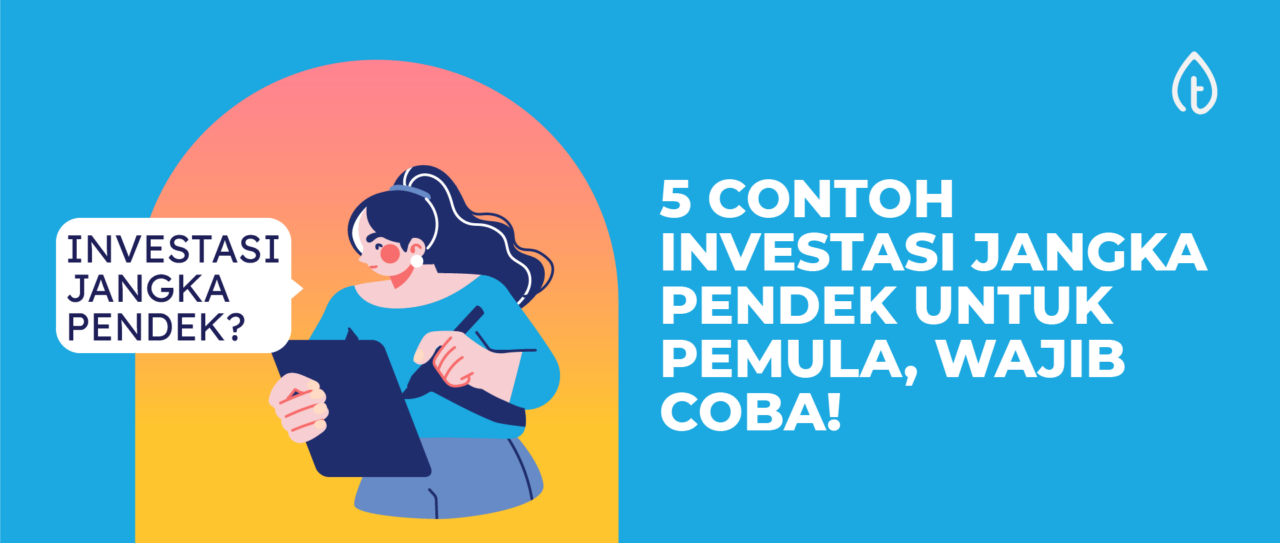5 Contoh Investasi Jangka Pendek Untuk Pemula, Wajib Coba!