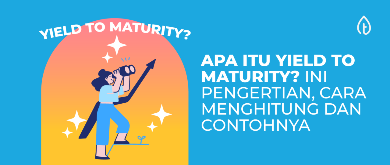 Apa itu Yield to Maturity? Ini Pengertian, Cara Menghitung dan Contohnya