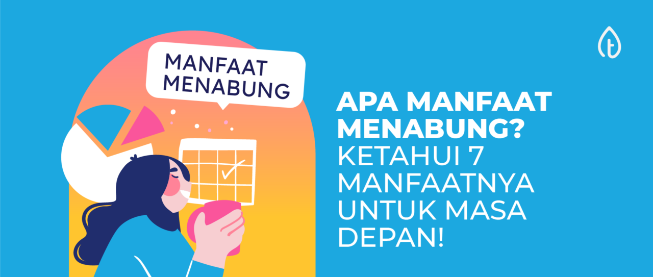 Apa Manfaat Menabung? Ketahui 7 Manfaatnya Untuk Masa Depan!