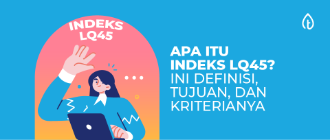 Apa Itu Indeks LQ45? Ini Definisi, Tujuan, dan Kriterianya