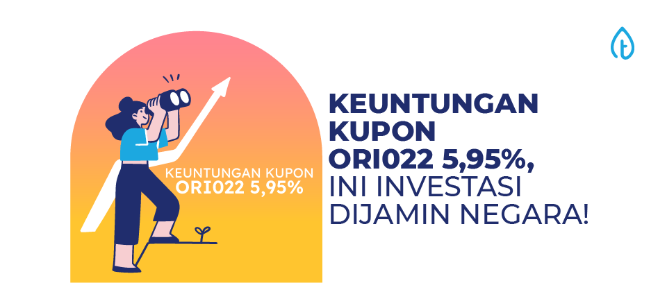 Keuntungan Kupon ORI022 5,95%, Ini Investasi Dijamin Negara!