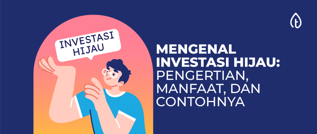 Mengenal Investasi Hijau: Pengertian, Manfaat, dan Contohnya