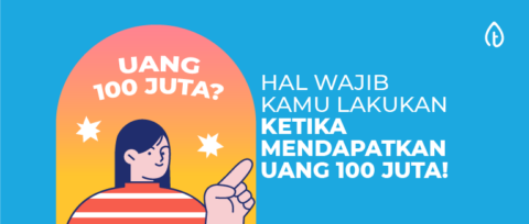 5 Hal Wajib Kamu Lakukan Ketika Mendapatkan Uang 100 Juta!