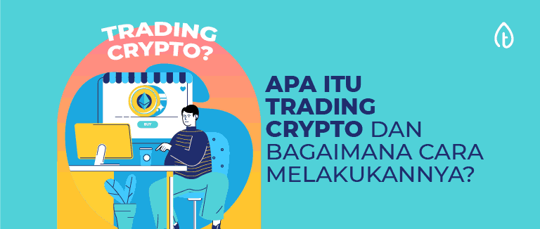 Apa Itu Trading Crypto dan Bagaimana Cara Melakukannya!