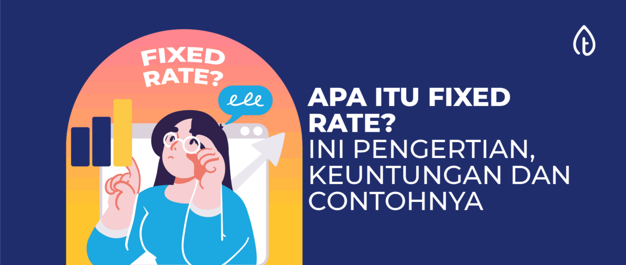 Apa Itu Fixed Rate? Ini Pengertian, Keuntungan dan Contohnya