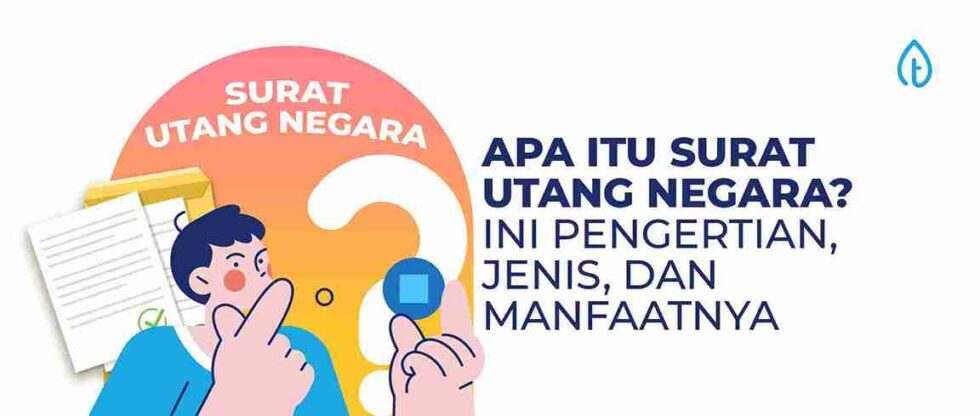Apa Itu Surat Utang Negara? Ini Pengertian, Jenis, dan Manfaatnya