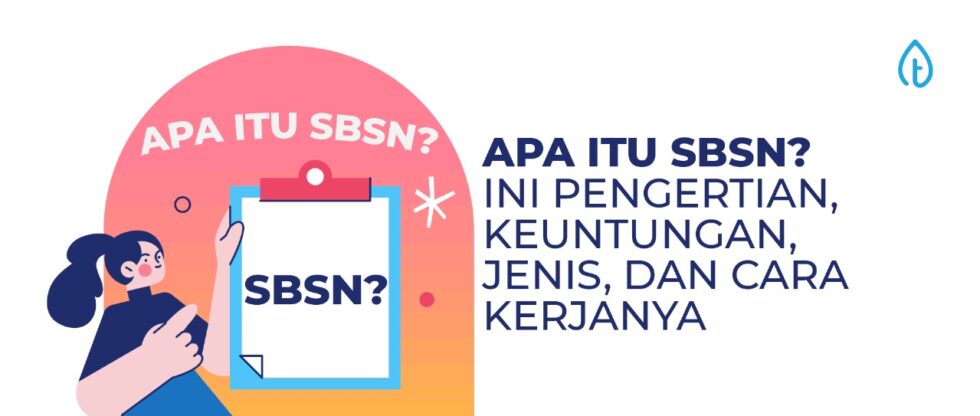 Apa Itu SBSN? Ini Pengertian, Keuntungan, Jenis dan Cara Kerjanya